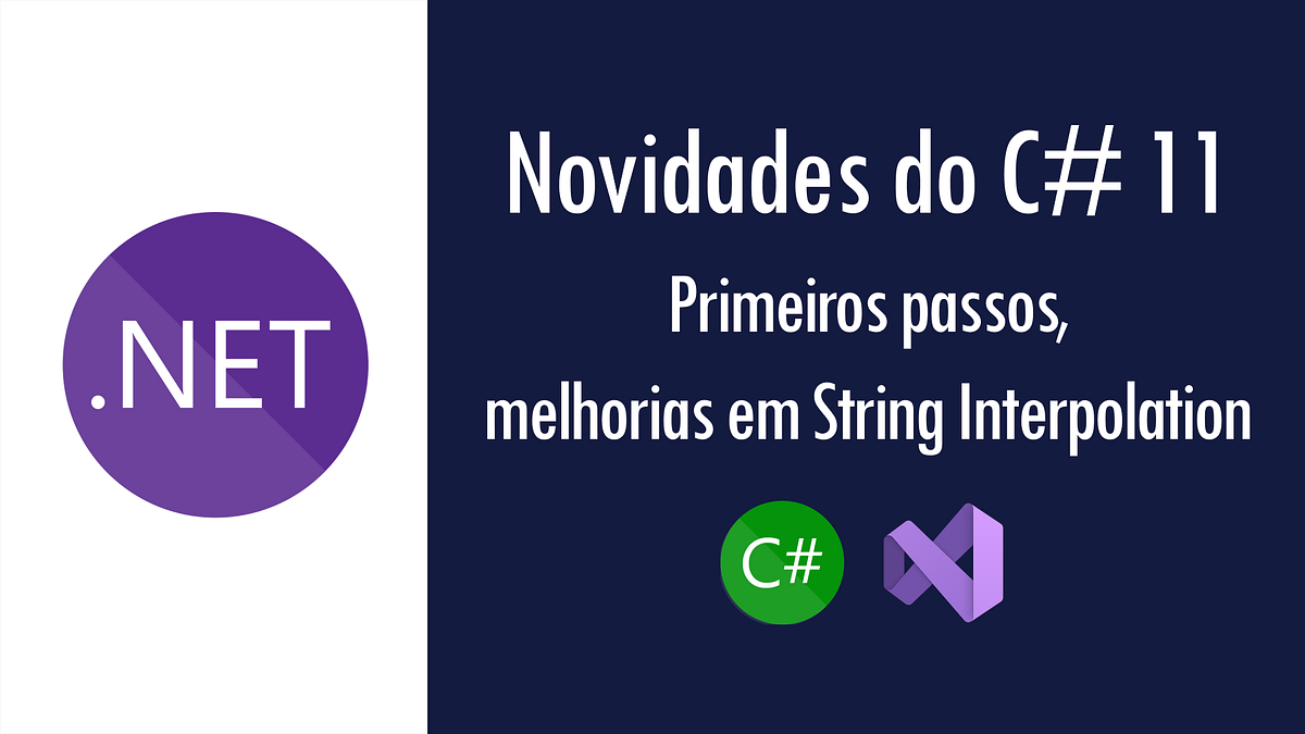Novidades do C# 11: primeiros passos, melhorias em String Interpolation ...