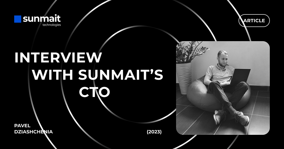 Interview With the CTO of an IT Outsourcing Company | by Sunmait Technologies | Aug, 2023 | Medium