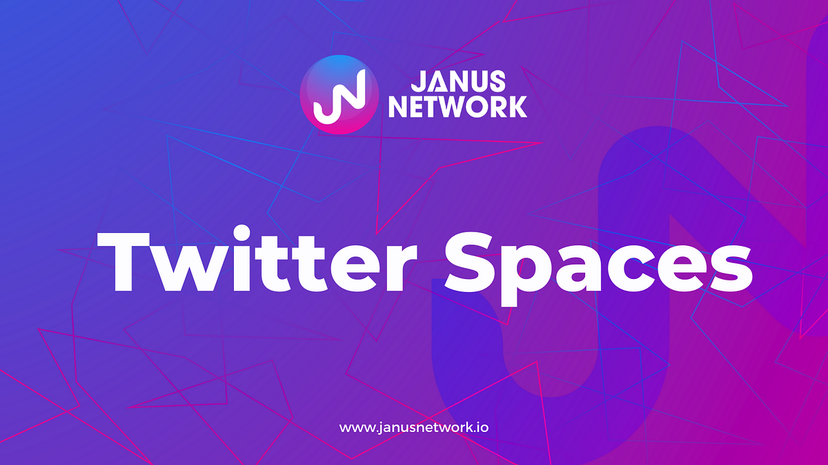 Janus Network | Twitter Spaces - Janus Network - Medium