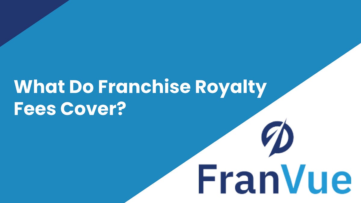 What Do Franchise Royalty Fees Cover? | by FranVue- Patrick McGinty ...