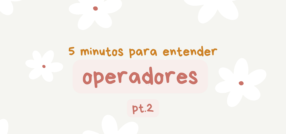5 minutos para: entender operadores em Python | PT. 2 | by Ingrid | Medium
