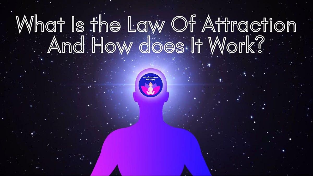 What Is the Law Of Attraction And How Does It Work? | by My Positivity ...