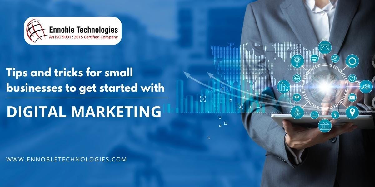 Tips and Tricks for Small Businesses to Get Started with Digital Marketing | by Ennoble ...