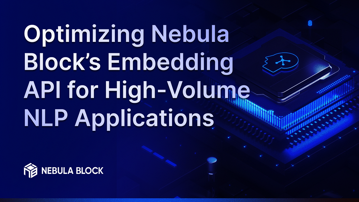 Optimizing Nebula Block’s Embedding API for High-Volume NLP Applications | by Nebula Block | Medium
