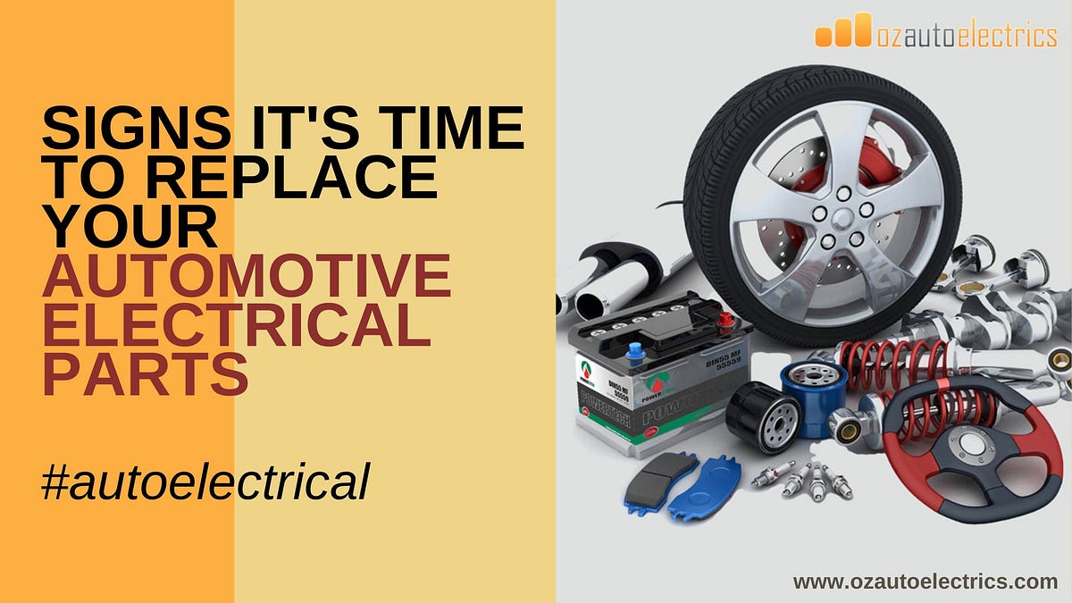 Signs It’s Time to Replace Your Automotive Electrical Parts | by ...