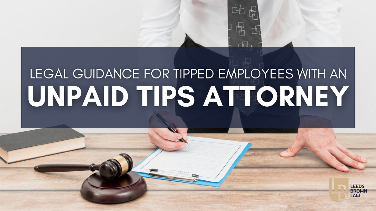 Legal Guidance for Tipped Employees with an Unpaid Tips Attorney | by ...