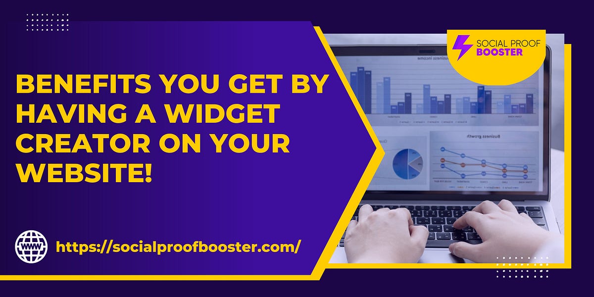 Benefits You Get by Having a Widget Creator on Your Website! - Social ...