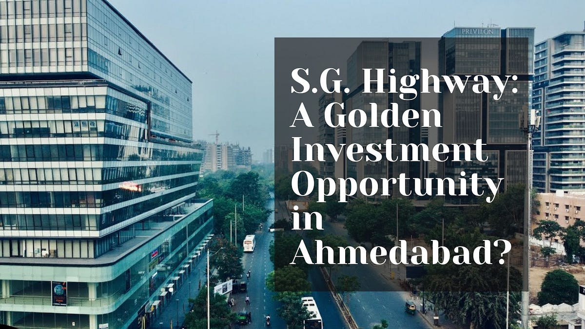 S.G. Highway: A Golden Investment Opportunity in Ahmedabad? | by Tanya ...