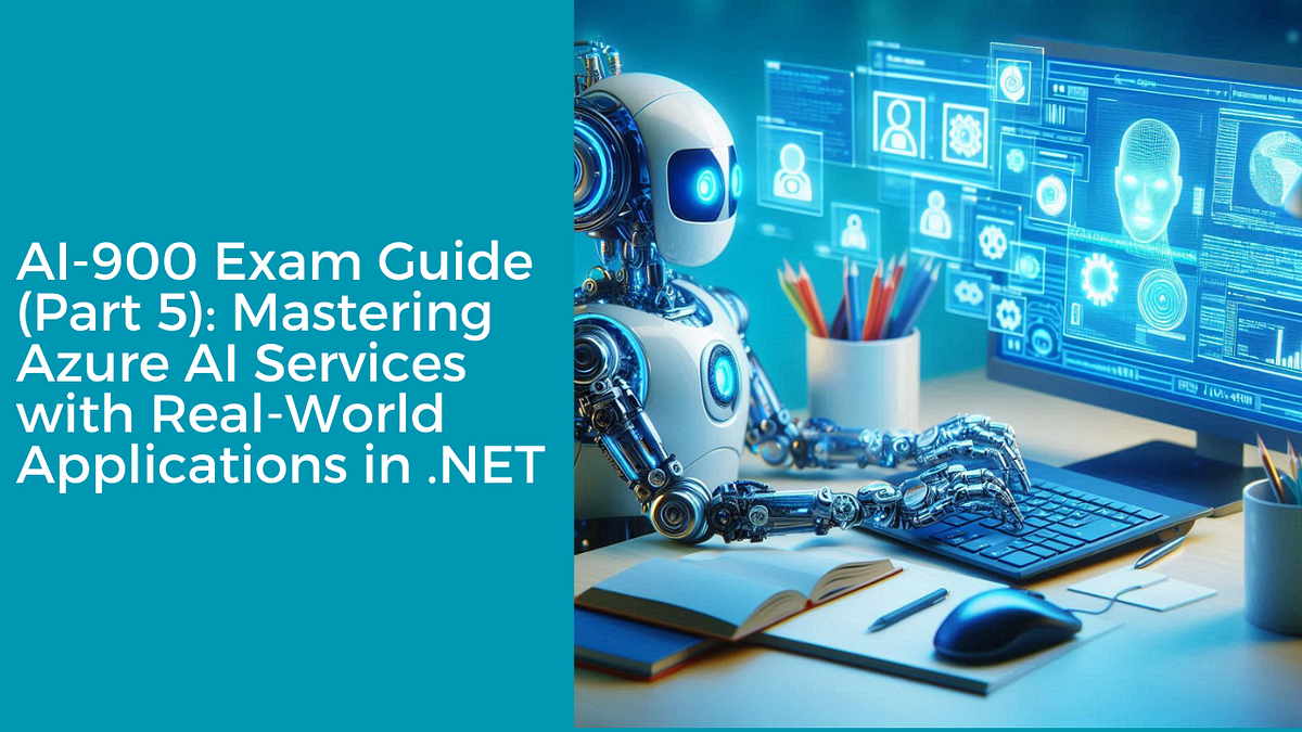 AI-900 Exam Guide (Part 5): Mastering Azure AI Services with Real-World Applications in .NET ...