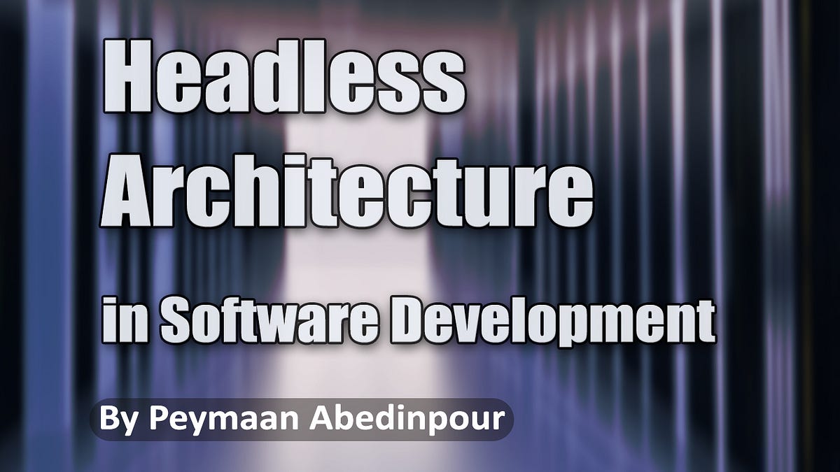 Headless Architecture in Software Development | by Peymaan Abedinpour ...