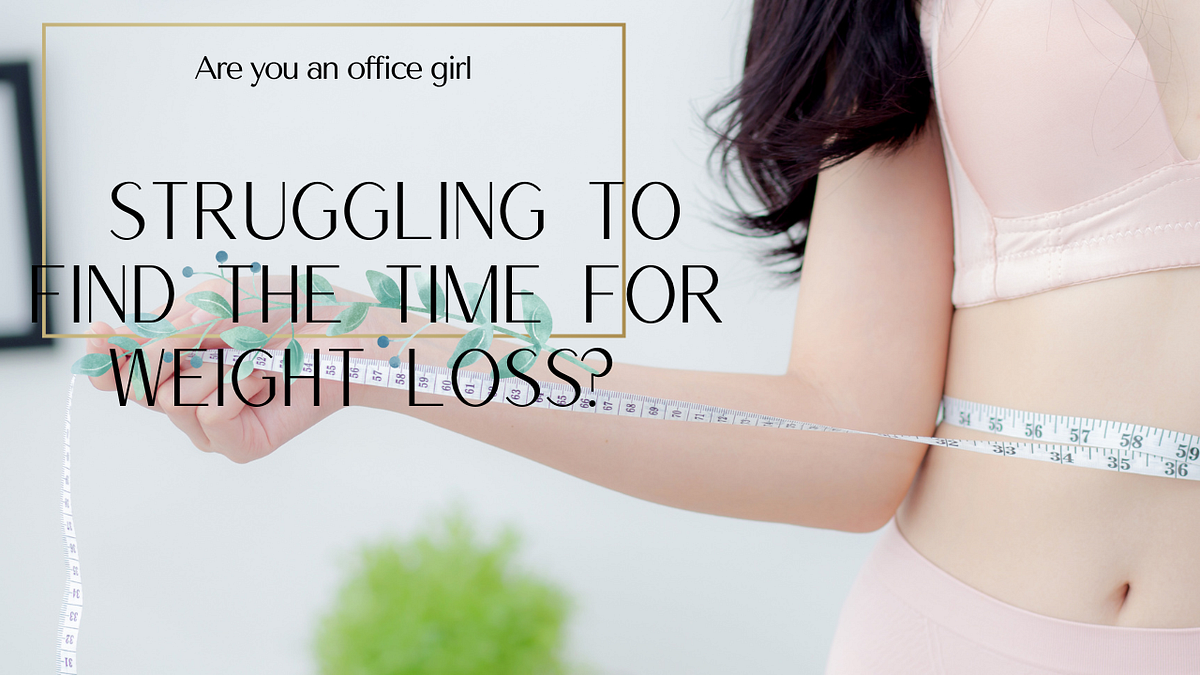 Are you an office girl struggling to find the time for weight loss? | by SLIMWAVE | Oct, 2024 ...