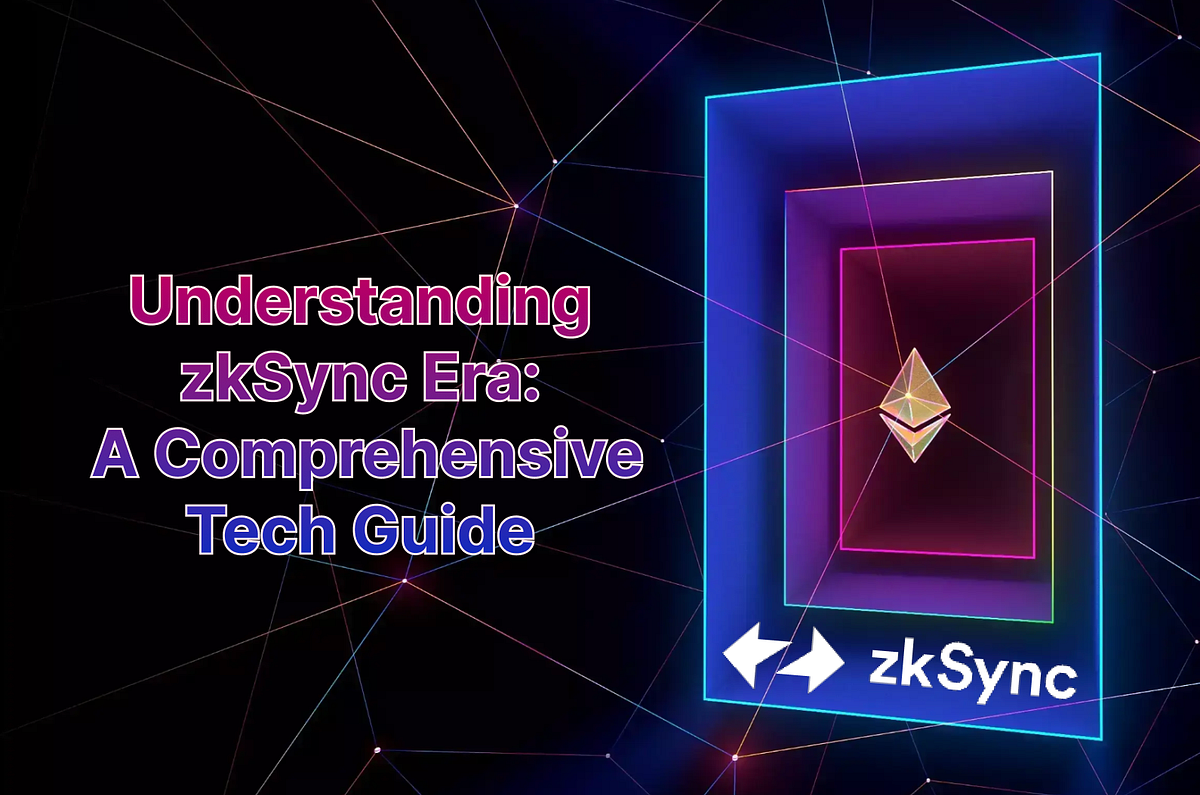 Understanding the zkSync Era: A Comprehensive Tech Guide | by Yuli Kay | Medium