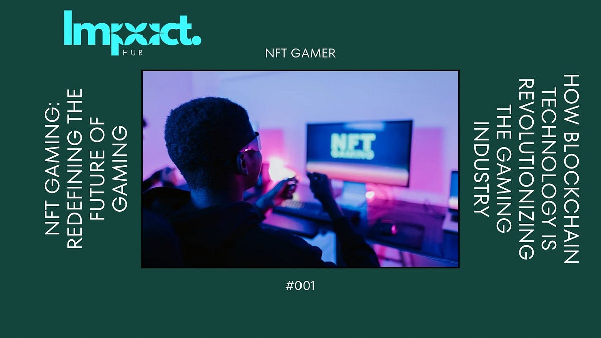 NFT Gaming: Redefining the Gaming Industry | by Impacthub | Mar, 2024 ...
