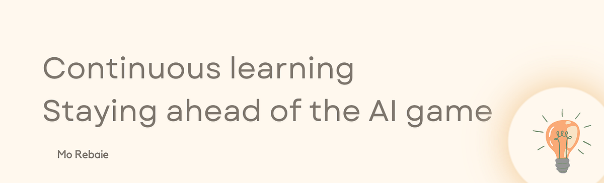 Continuous Learning in AI: Staying Ahead of the Game | by Mo Rebaie ...