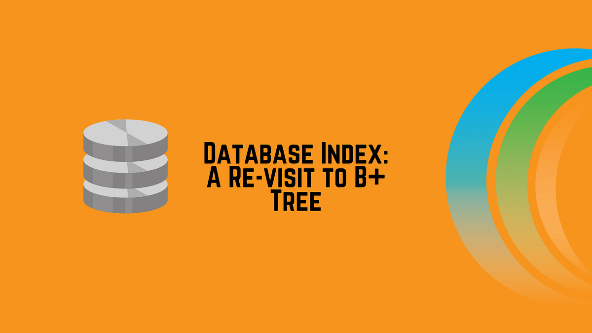 Database Index: A Re-visit to B+ Tree | by Callibrity | Callibrity | Medium