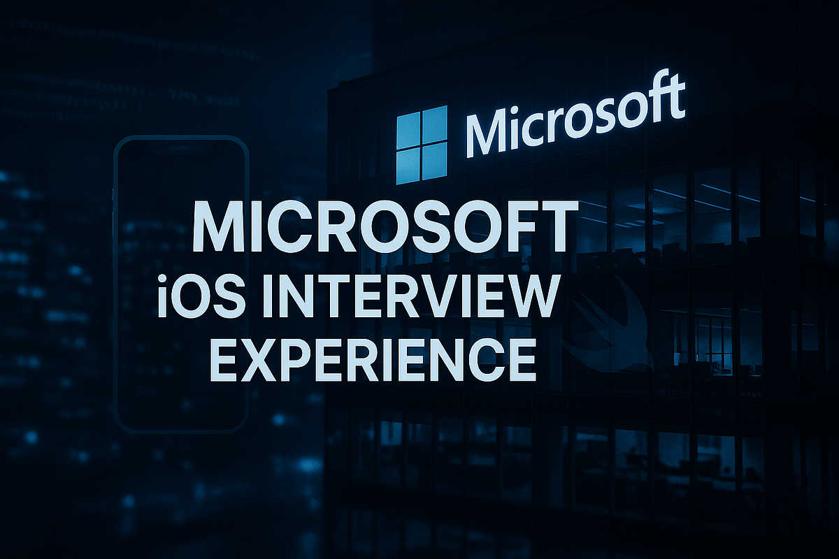 Microsoft iOS Developer Interview Experience — They Asked the Hardest Questions I’ve Ever Faced ...