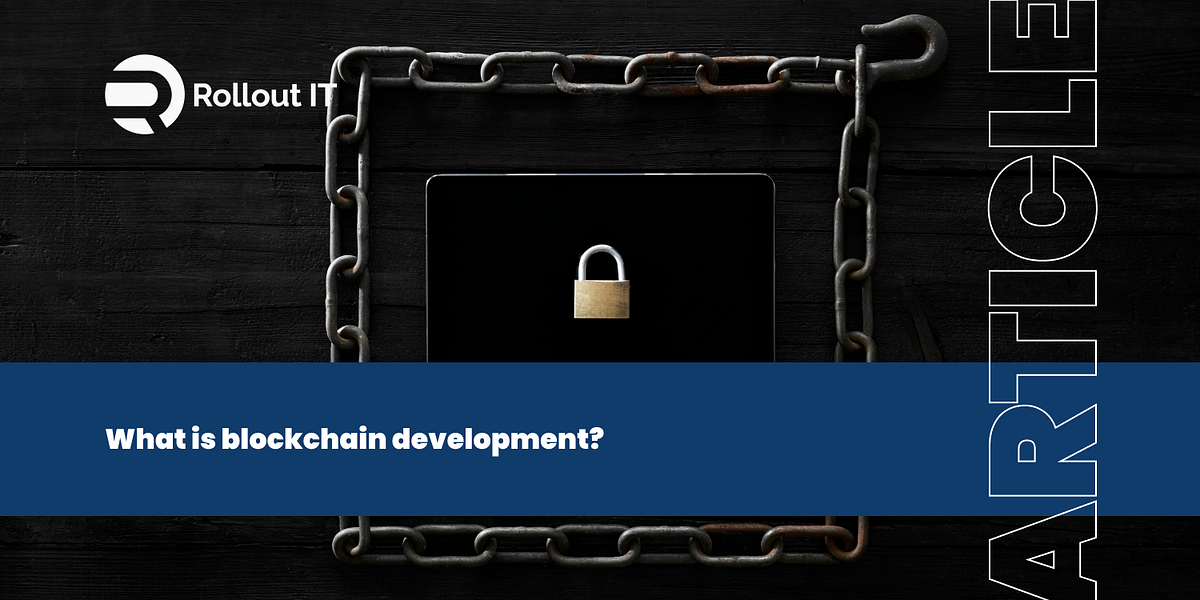 What is blockchain development and how does it work? | by Rollout IT ...