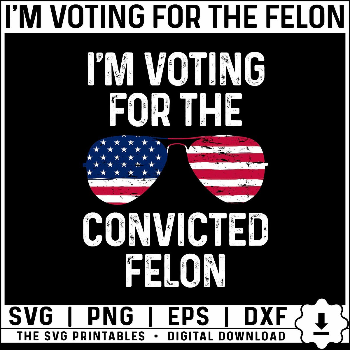 Free I’m Voting For The Convicted Felon Svg Png, Trump 2024 Png, Im ...