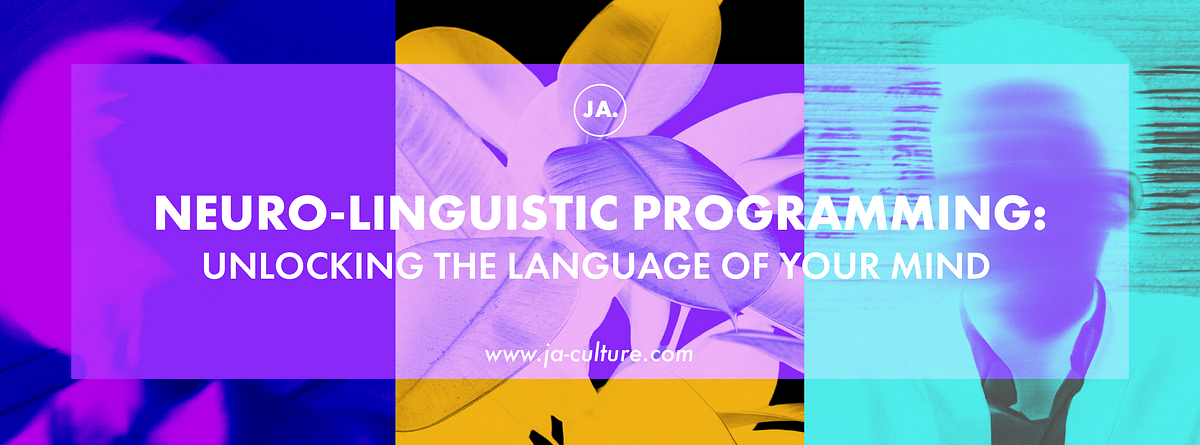 Neuro-Linguistic Programming: Unlocking the Language of Your Mind | by ...