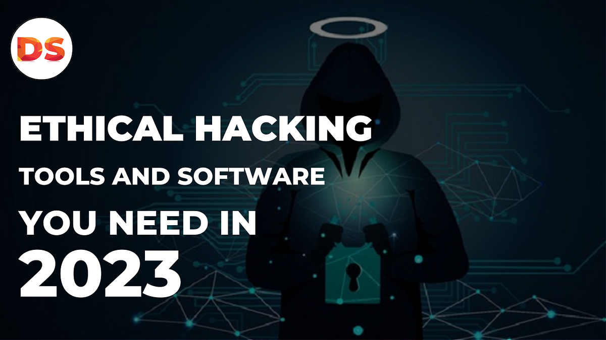 Top Ethical Hacking Tools and Software You Need in 2023 | by Dignite ...