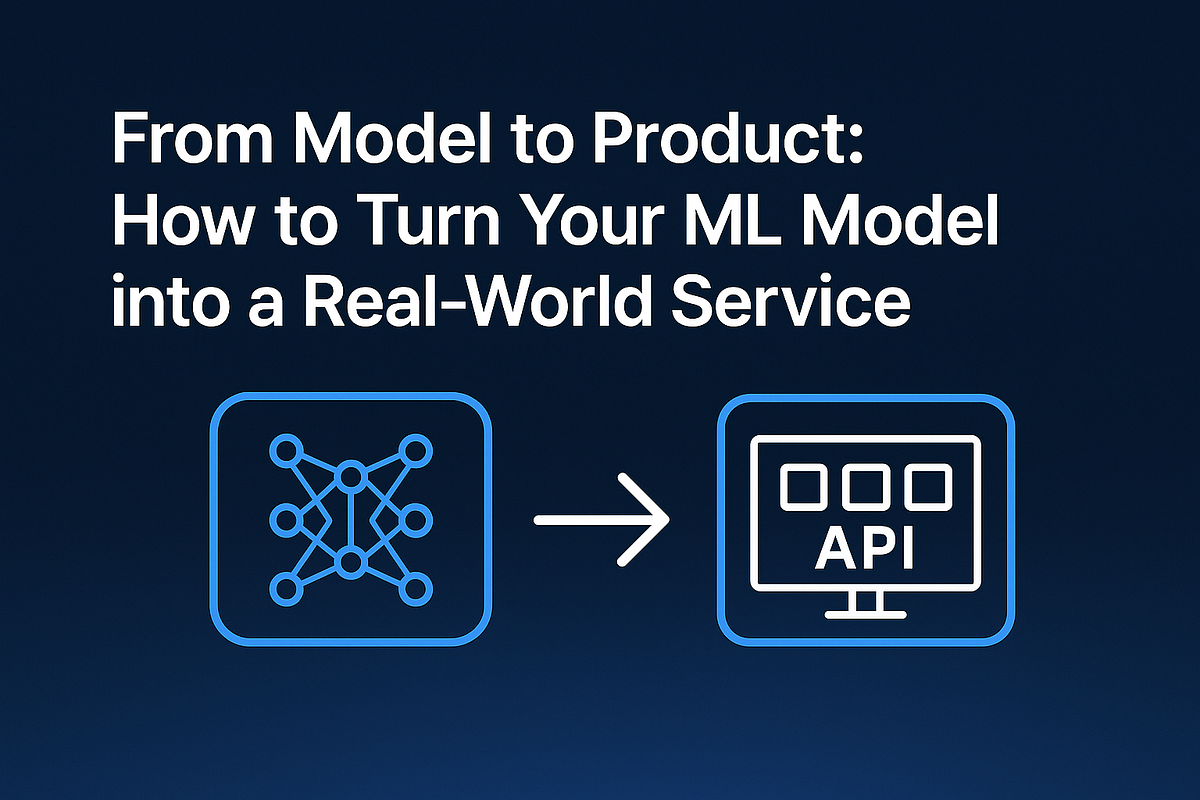 🚀 From Model to Product: How to Turn Your ML Model into a Real-World ...