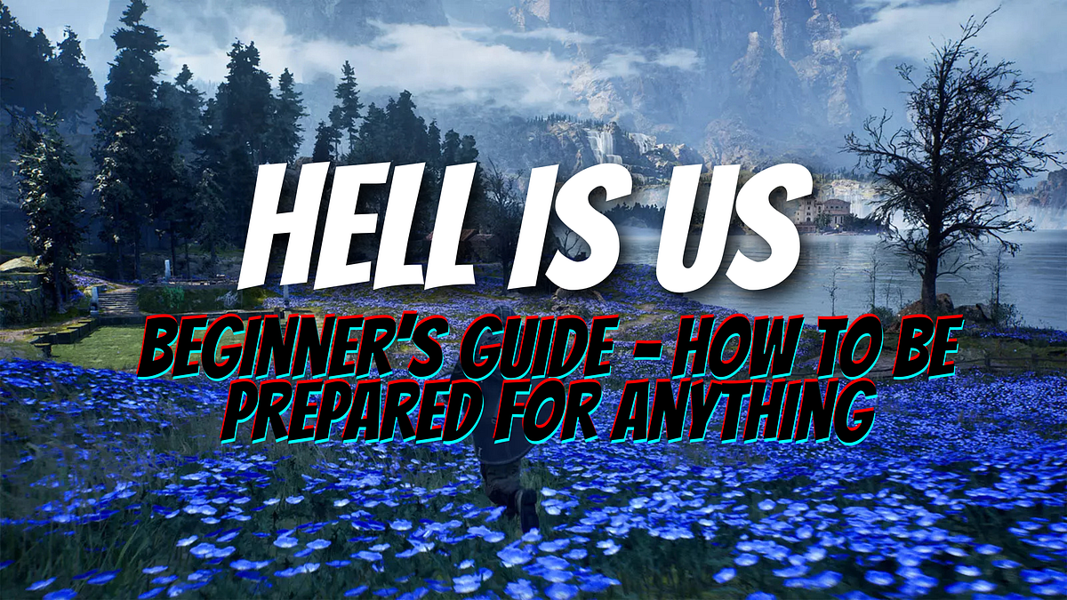 Hell is Us Beginner’s Guide — How to Be Prepared for Anything | by ...