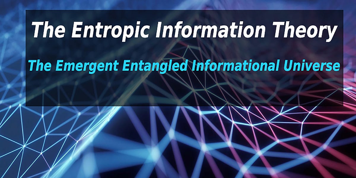 The Entropic Information Theory. The Emergent Entangled Informational ...