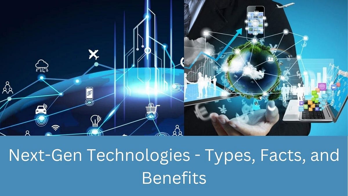 Next-Gen Technologies — Types, Facts, and Benefits — Coolest Fact | by Coolest Fact | Medium