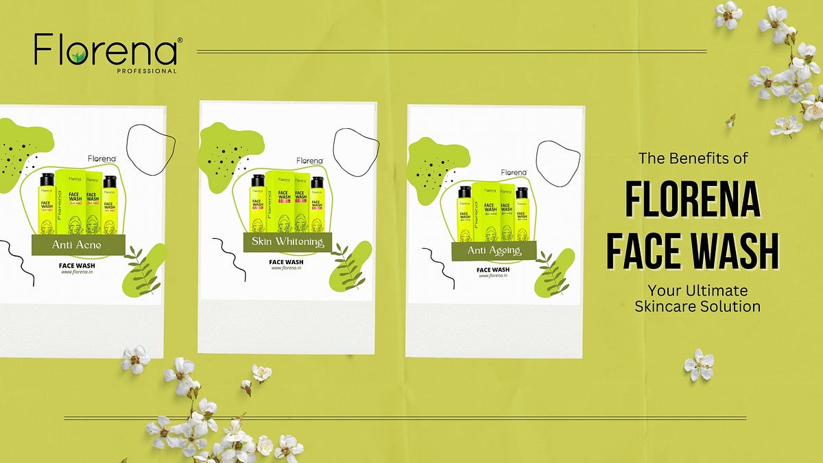 The Benefits of Florena Face Wash: Your Ultimate Skincare Solution | by Florena Professional ...