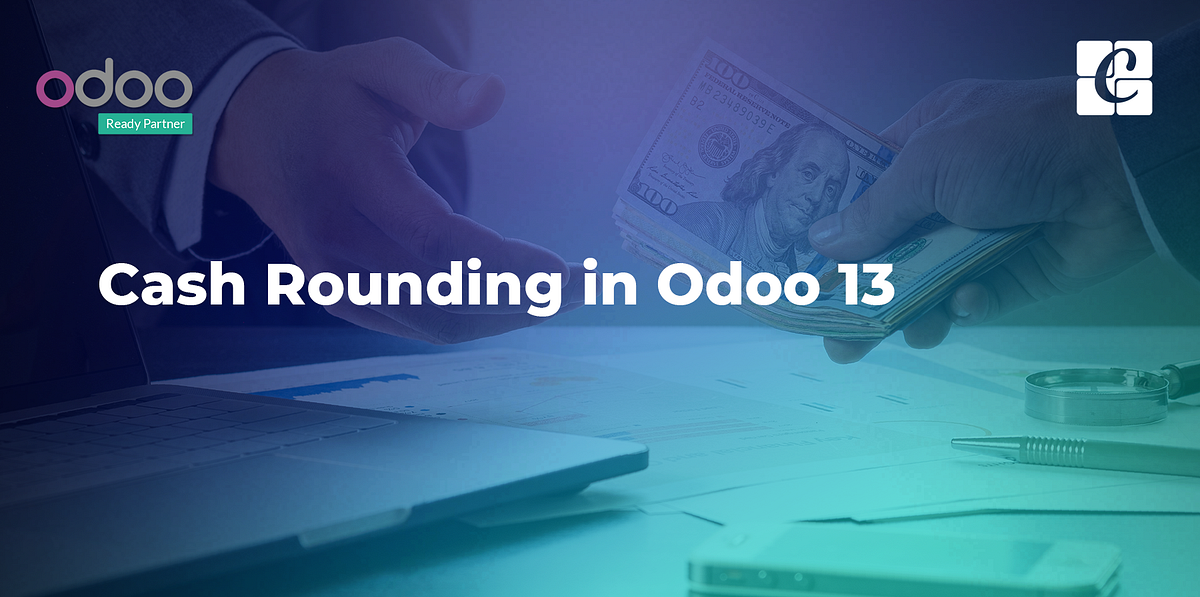 Cash Rounding in Odoo 13. Cash rounding in a business process… | by ...