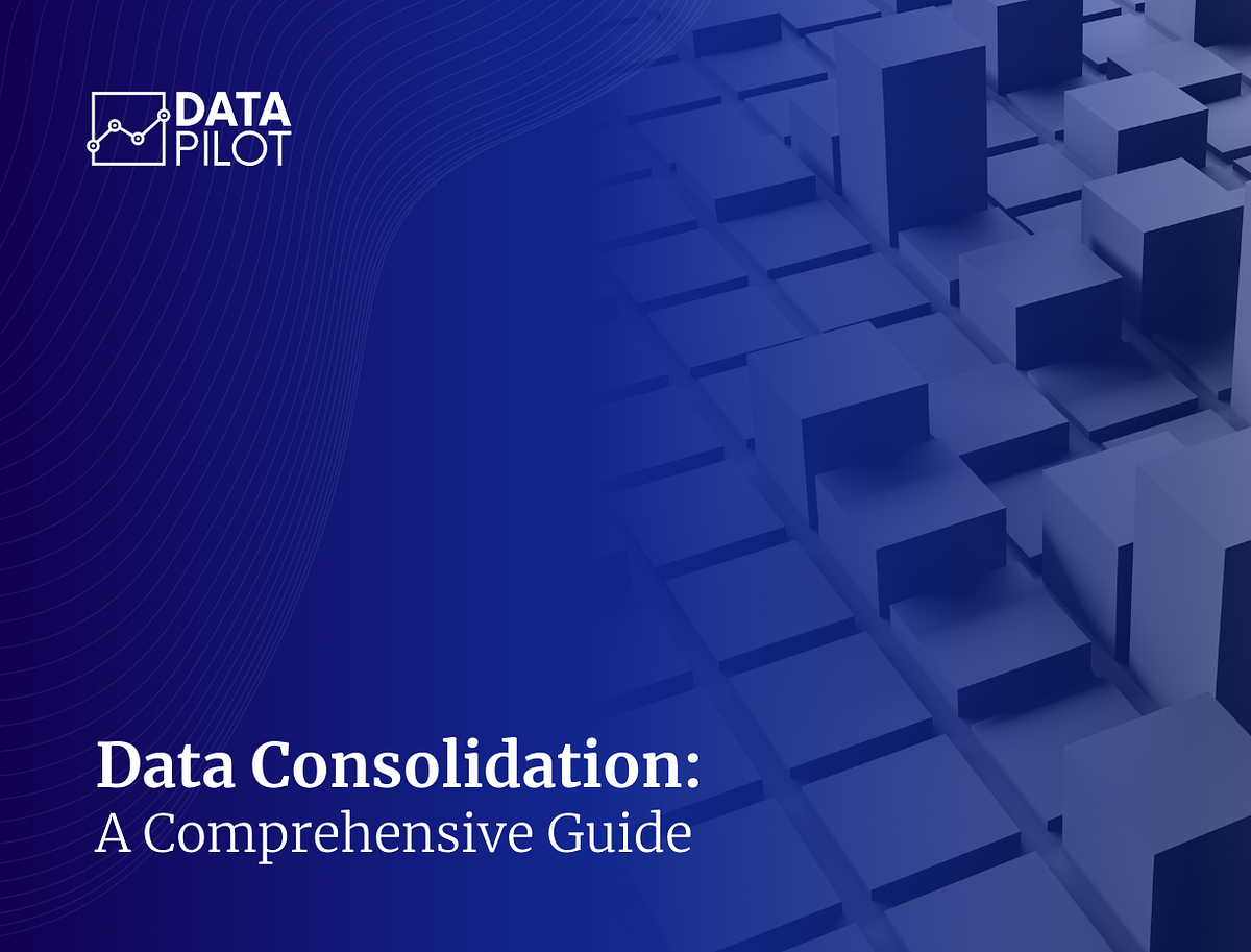Data Consolidation: A Comprehensive Guide | by Data Pilot | Medium