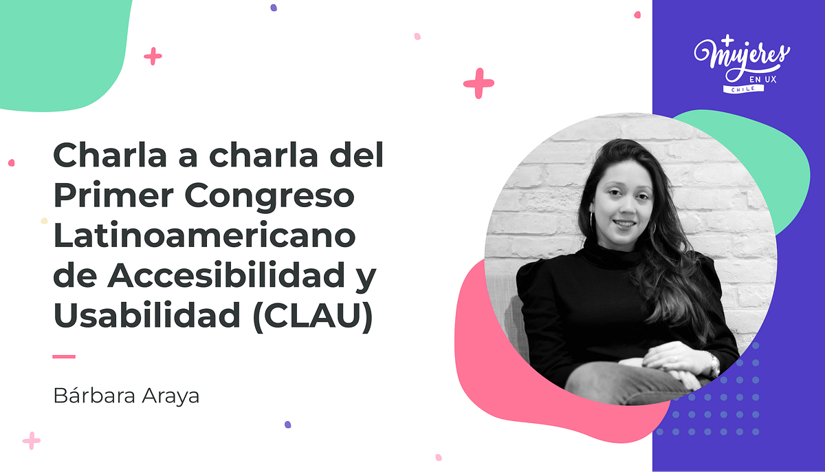 Charla a charla del Primer Congreso Latinoamericano de Accesibilidad y Usabilidad (CLAU) | by ...