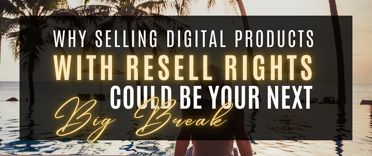 Why Selling Digital Products with Resell Rights Could Be Your Next Big ...