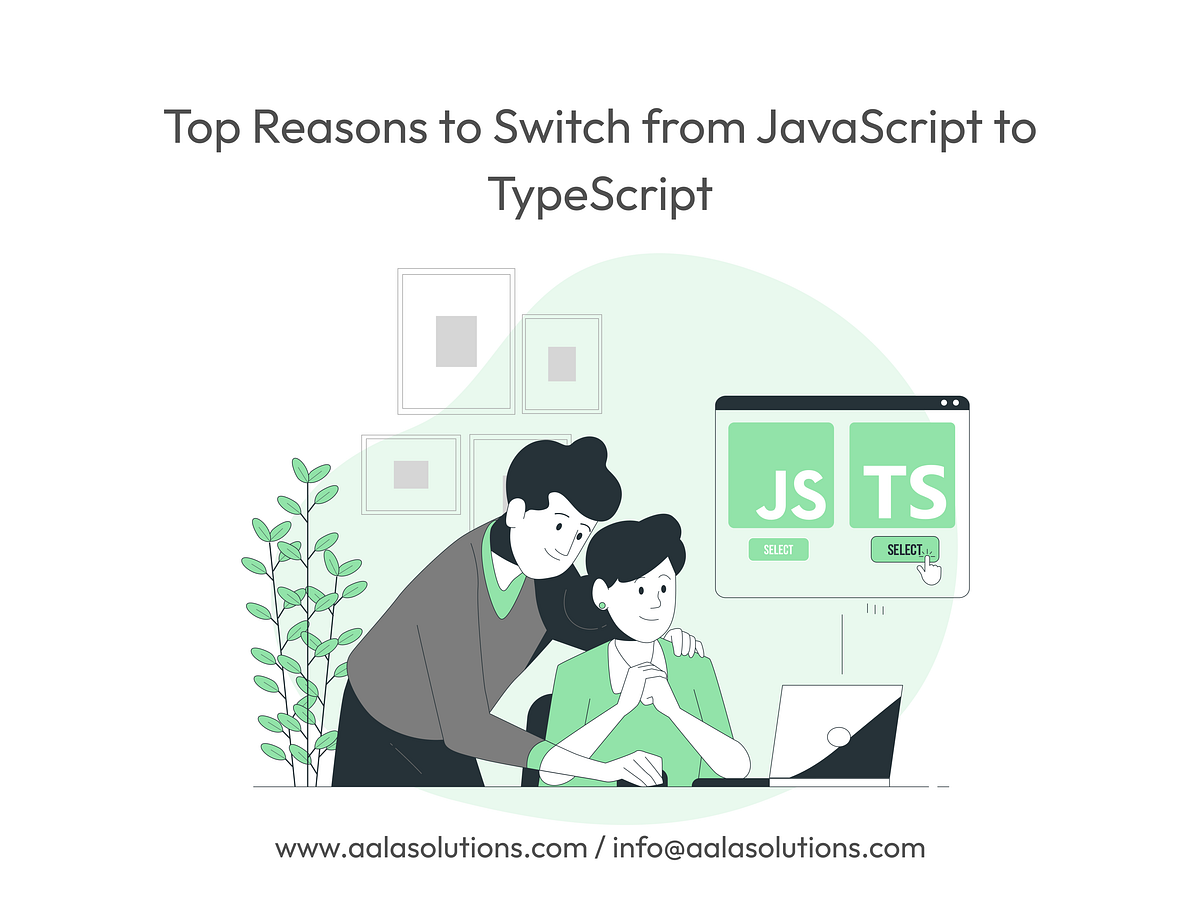 Top Reasons to Switch from JavaScript to TypeScript | by AALA IT ...