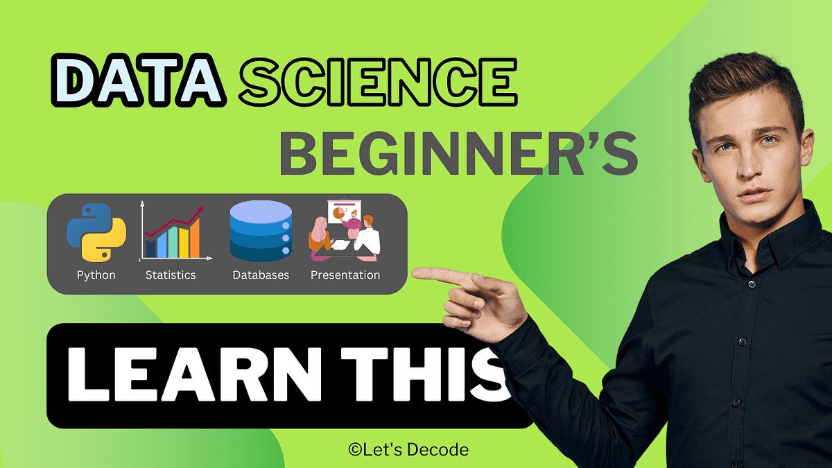Are you a Data Science Beginner: Must-Read | by Let's Decode | Sep, 2024 | Medium