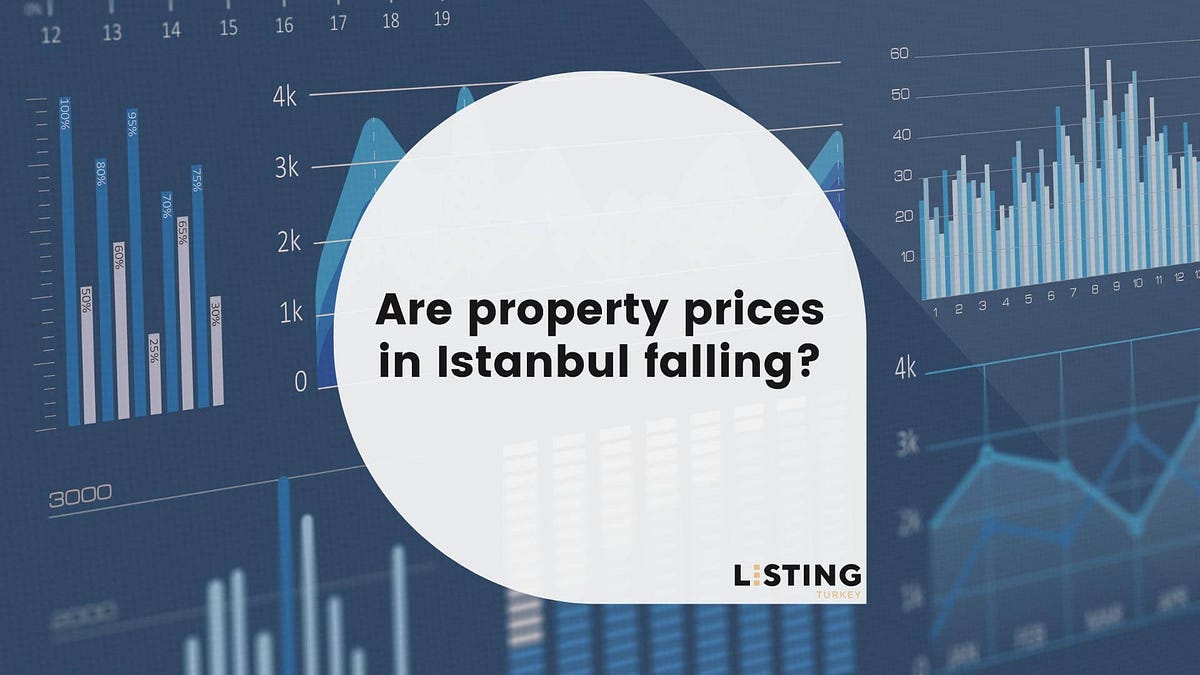 2023 — Are property prices in Istanbul falling? | by Listing Turkey ...