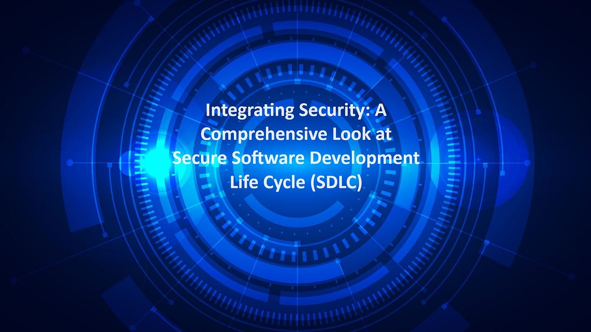 Integrating Security: A Comprehensive Look at Secure Software Development Life Cycle (SDLC) | by ...