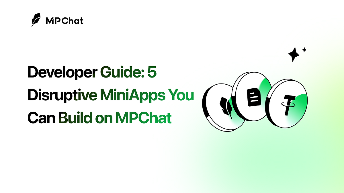 Developer Guide: 5 Disruptive MiniApps You Can Build on MPChat | by ...