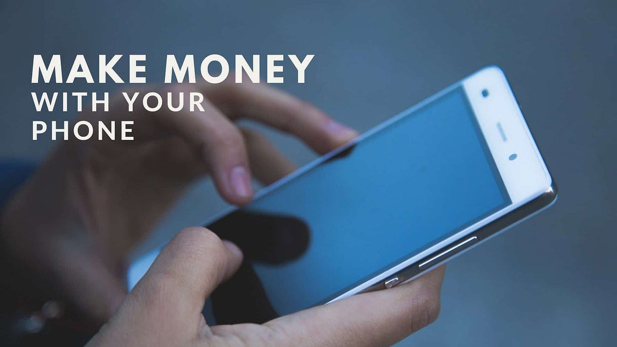 6 Legit Ways to Make Money With Your Phone | by Writing Cultures ...