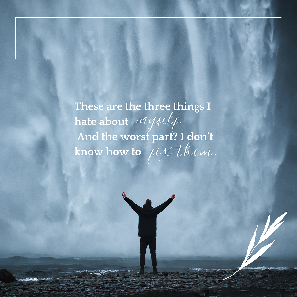 3 Things I Hate About Myself. Sometimes, it’s easy to say “love… | by C ...