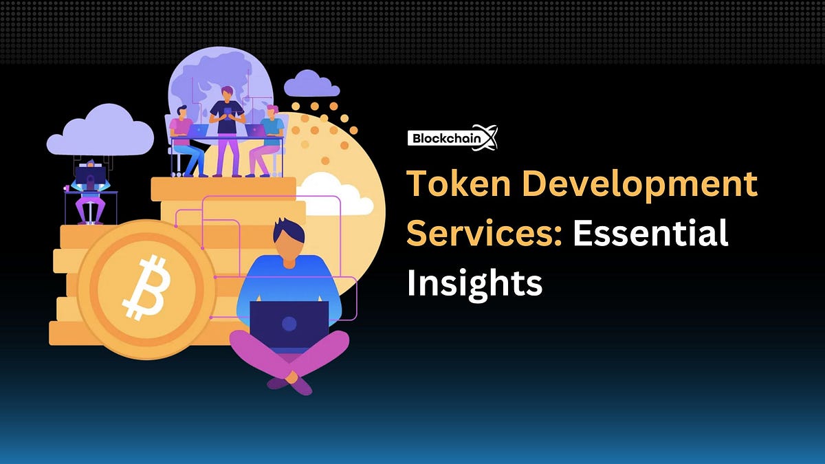 Token Development Services: Essential Insights | by BlockchainX | Predict | Sep, 2024 | Medium