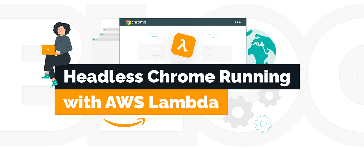 How to Get Headless Chrome Running on AWS Lambda | by TechMagic | TechMagic | Medium