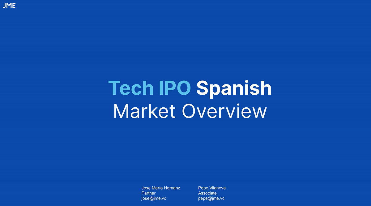 SPAIN — Tech IPO market overview. · Money follows good companies. We ...
