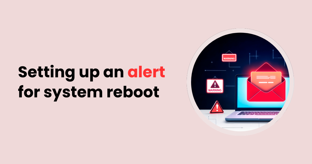 Setting up an alert for system reboot | by Vasavi | KloudMate