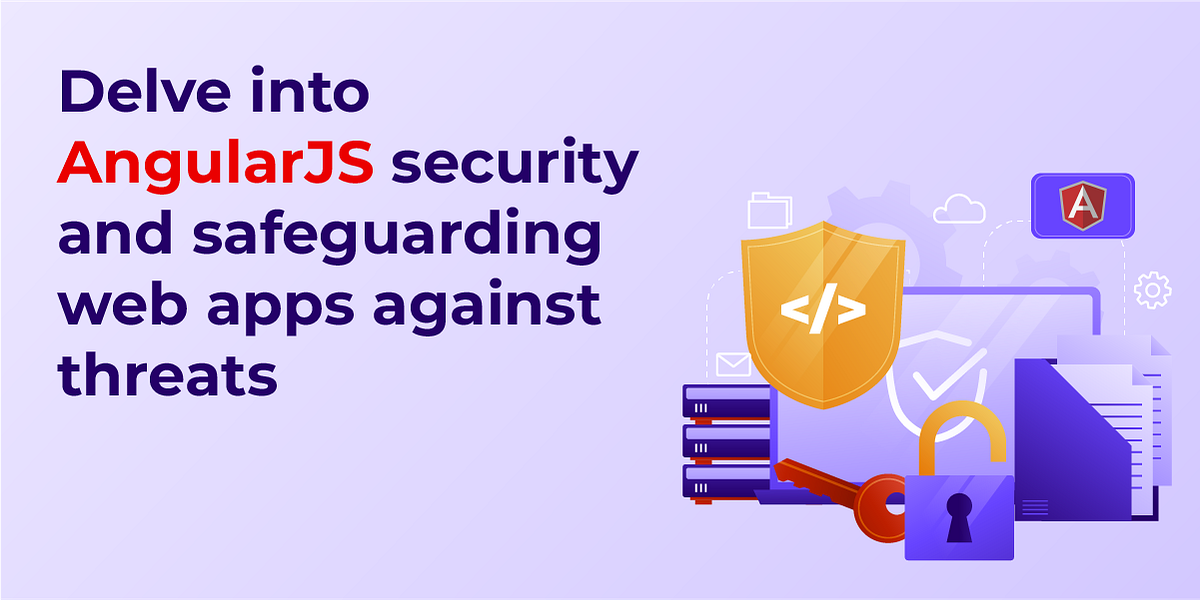 Delve into AngularJS security and safeguarding web apps against threats | by Niraj Jagwani | Medium