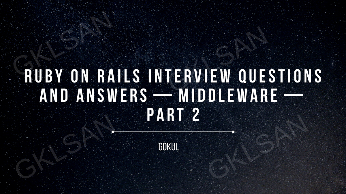 Ruby on Rails Interview Questions and Answers — Middleware — Part 2 | by Gokul | Medium