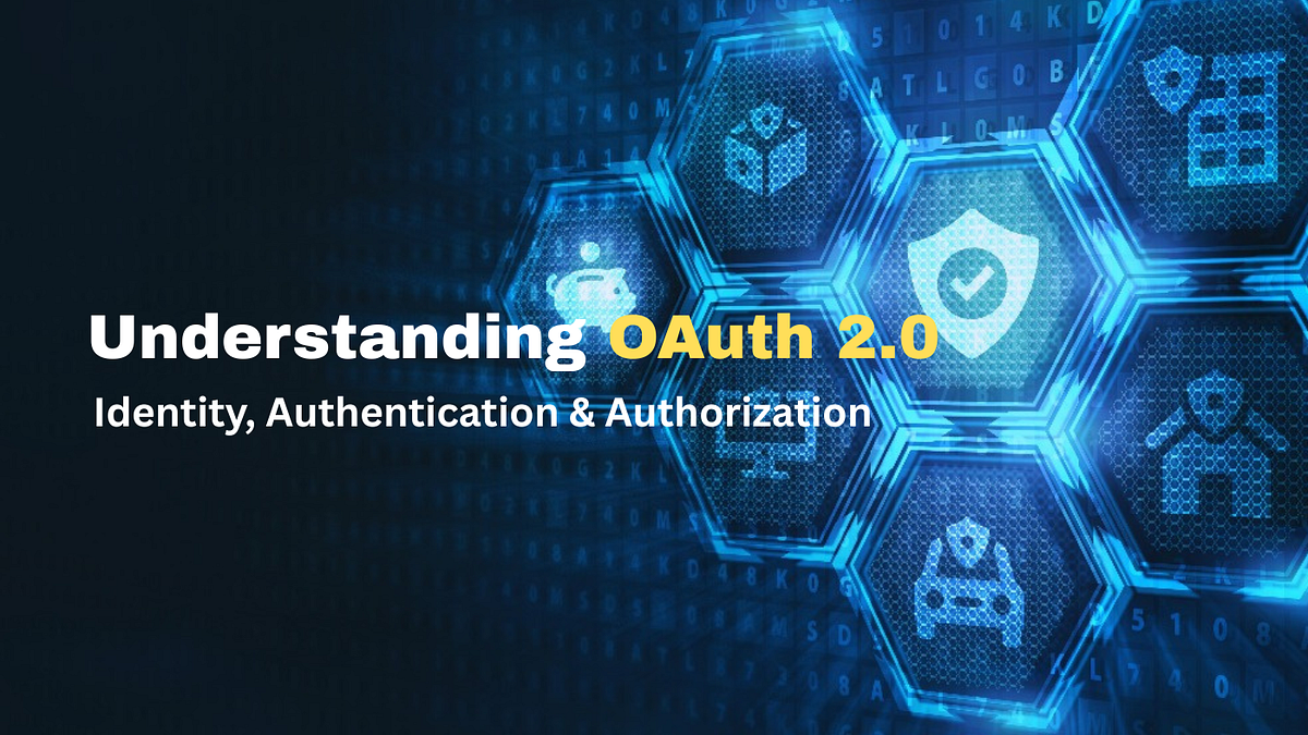 Understanding the Foundations of OAuth 2.0: Identity, Authentication, and Authorization | by ...
