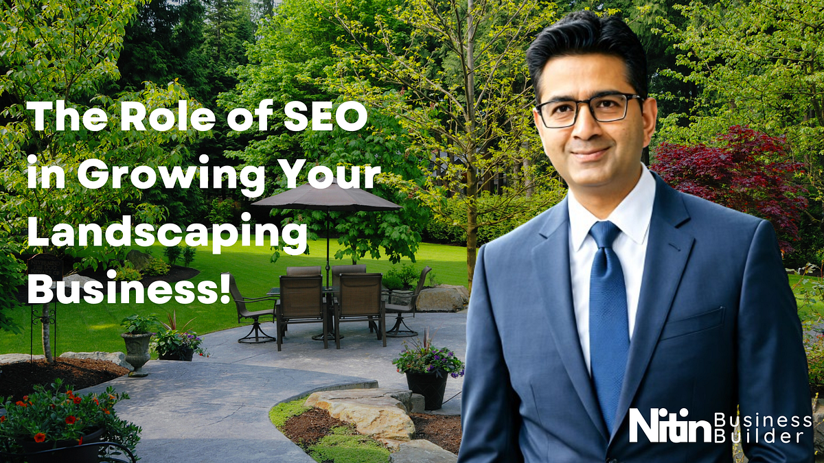 The Role of SEO in Growing Your Landscaping Business! | by Nitin Khanna, CFA | Oct, 2024 | Medium