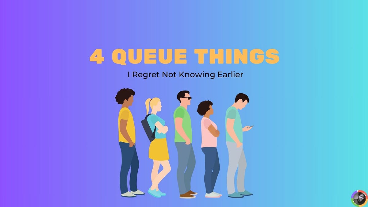 4 Queue Things I Regret Not Knowing Earlier | by Sukhpinder Singh | C# ...