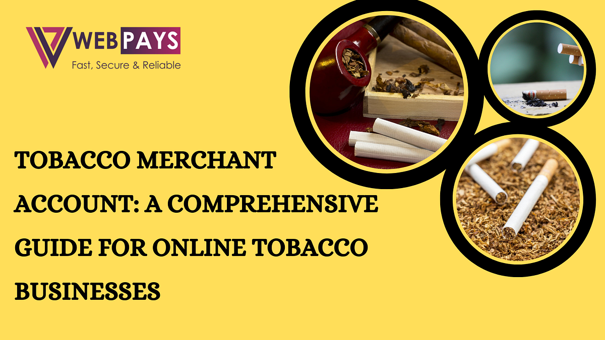 Tobacco Merchant Account: A Comprehensive Guide for Online Tobacco Businesses | by Martina | Medium
